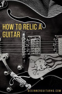 How to Relic a Guitar - Beginner Guitar HQ